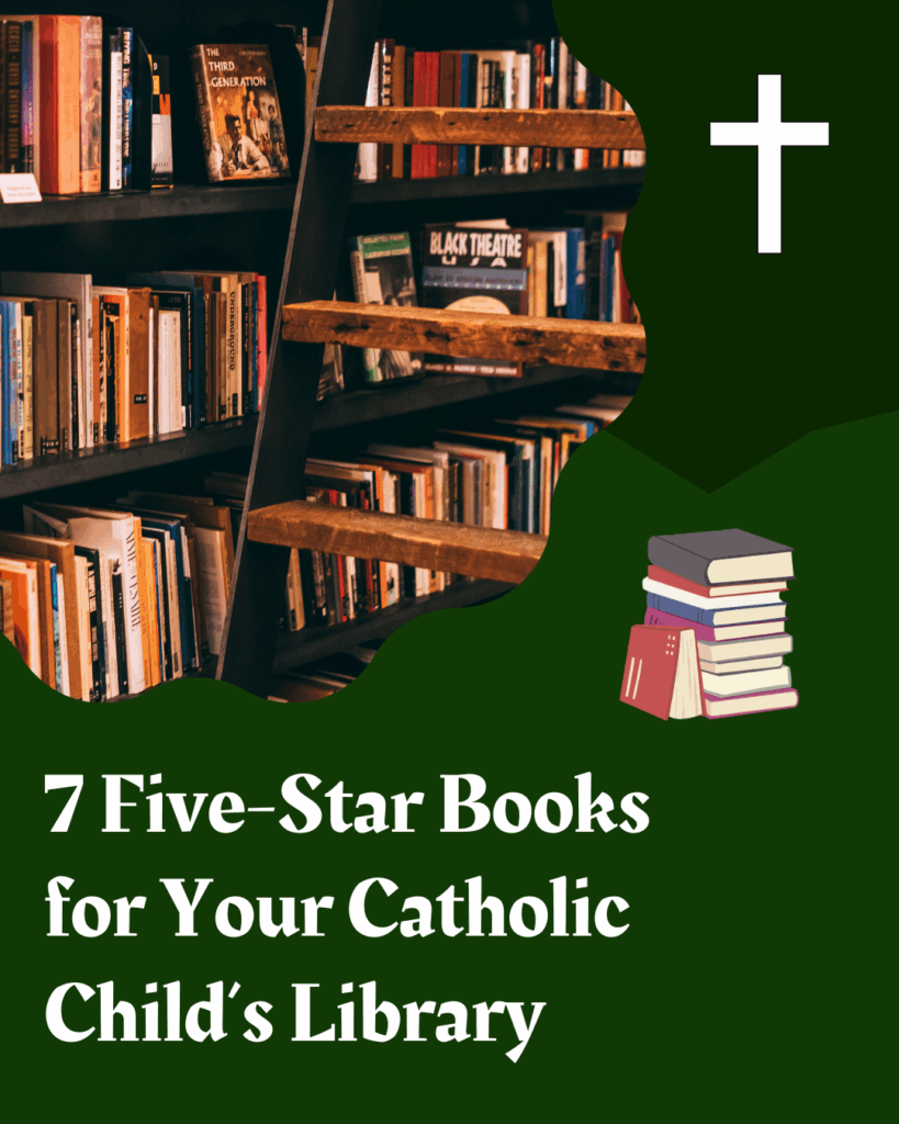 7 Five-Star Books for Your Catholic Child's Library - Carolyn Astfalk ...